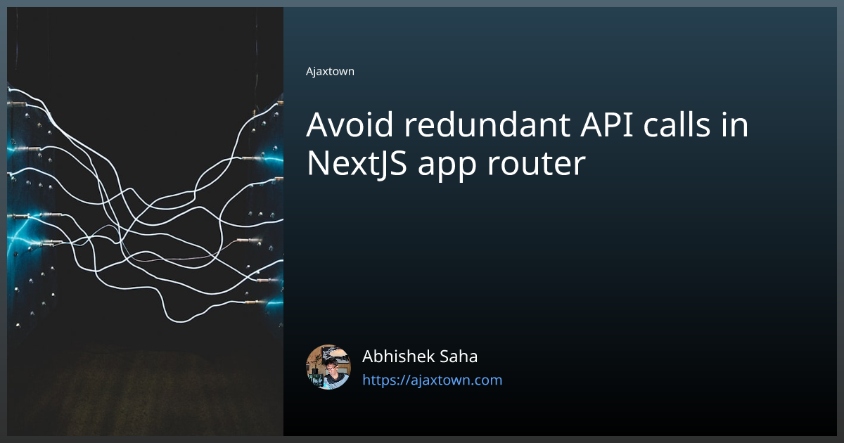Avoid Redundant Api Calls In Nextjs App Router By Abhishek Saha